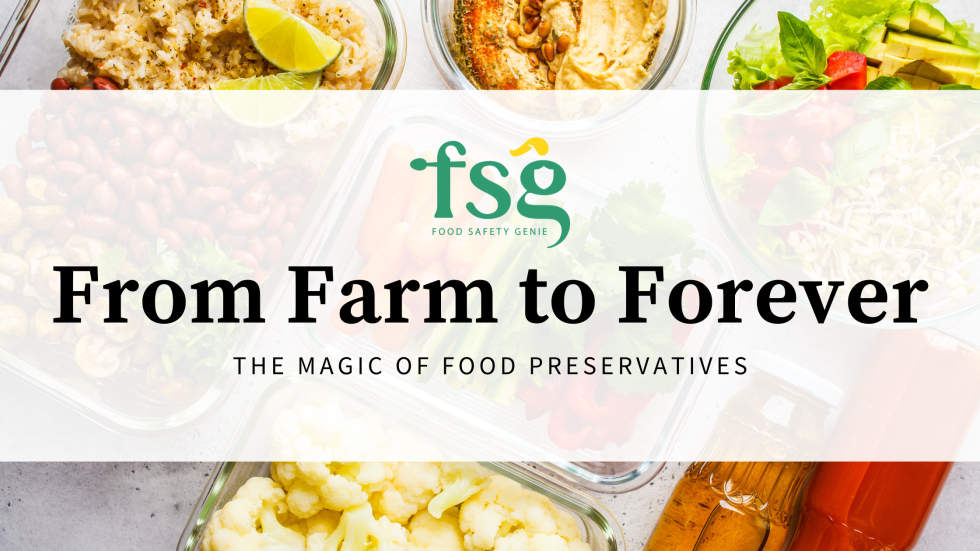 From Farm to Forever: The Magic of Food Preservatives - Food Safety Genie